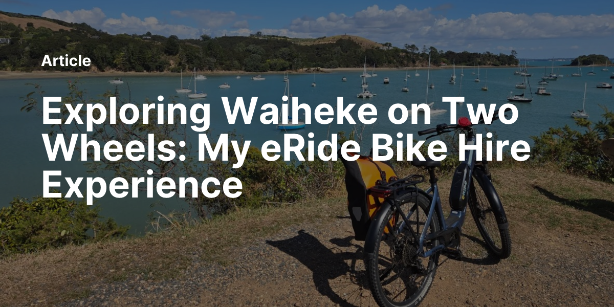 Waiheke Bike Hire Review | Explore with eRide Electric Bikes | Waiheke ...