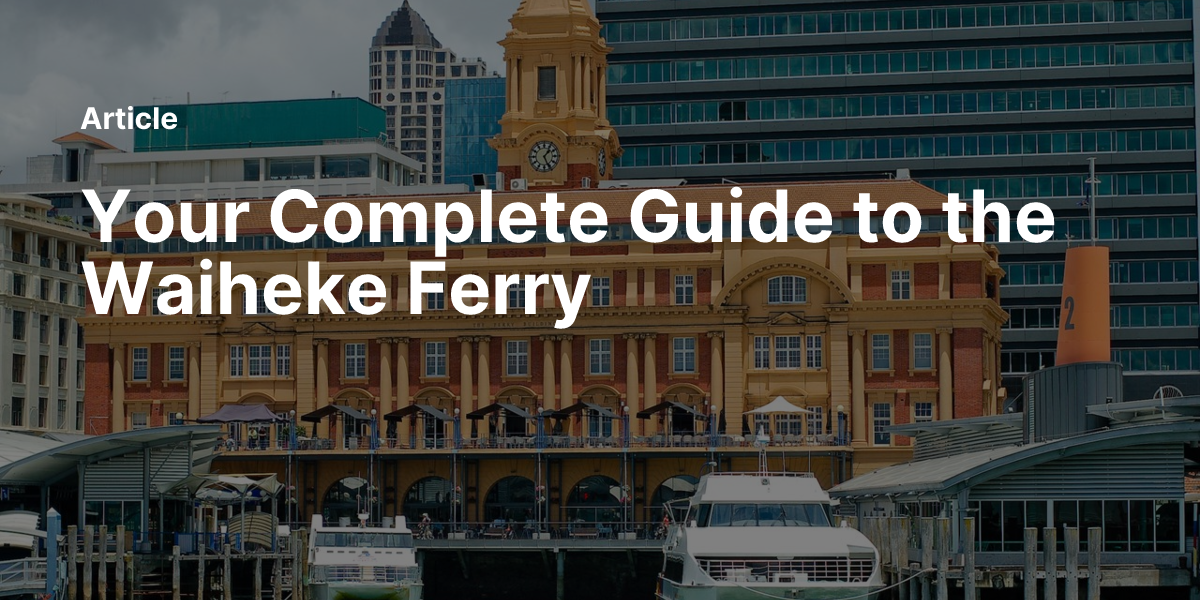 Waiheke Ferry Guide | Timetables, Terminals & Tickets from Auckland ...