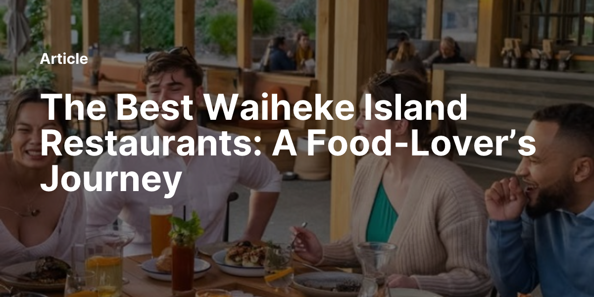 Best Waiheke Island Restaurants & Vineyard Dining Guide | Waiheke Island Tourism