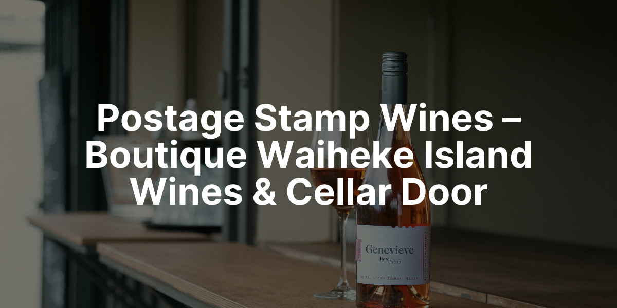 Postage Stamp Wines – Boutique Waiheke Island Wines & Cellar Door ...
